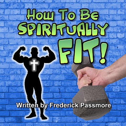 How To Be Spiritually Fit - Christian Plays and Skits by Frederick Passmore